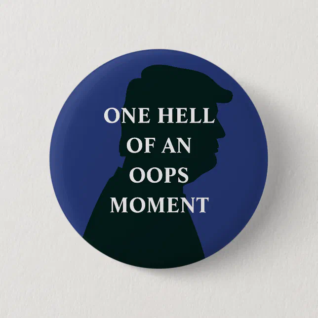 Oops Moment Anti Trump Button | Zazzle