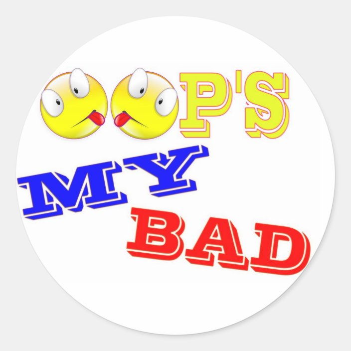 OOP'S - MY BAD CLASSIC ROUND STICKER | Zazzle.com