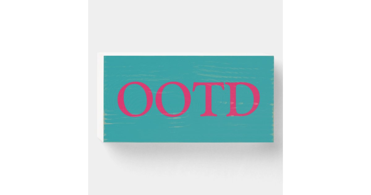 "OOTD" Funny Saying Modern Home Art Wooden Box Sign | Zazzle