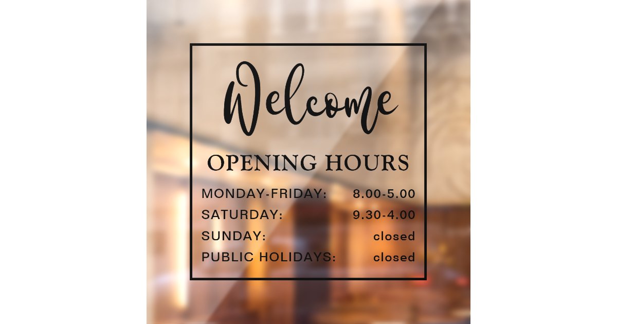 Opening hours welcome black and transparent window cling | Zazzle