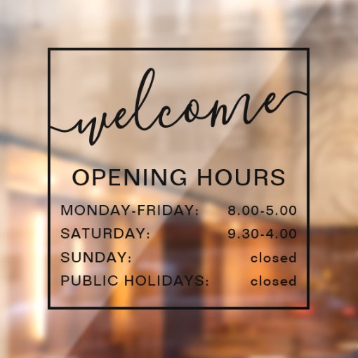Opening hours welcome black and transparent window cling | Zazzle