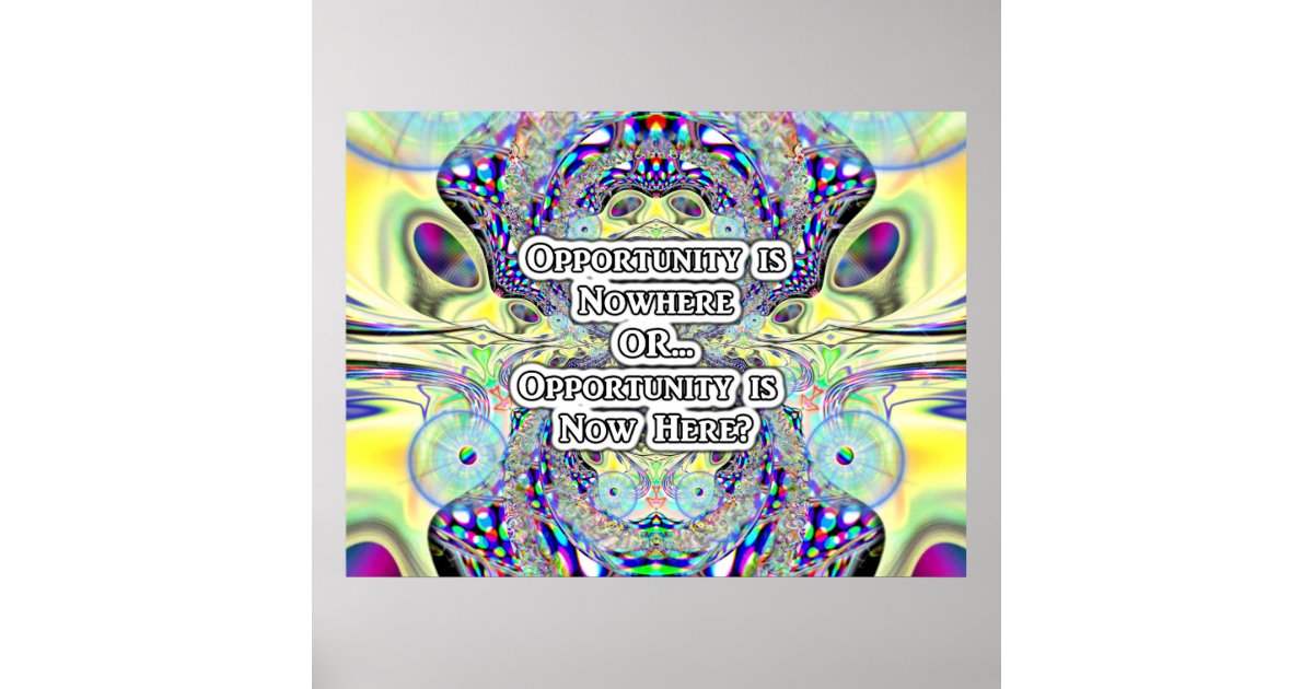 Opportunity is Now Here Poster | Zazzle