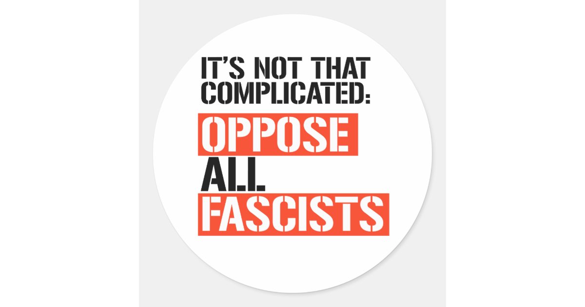 Oppose all fascists classic round sticker | Zazzle