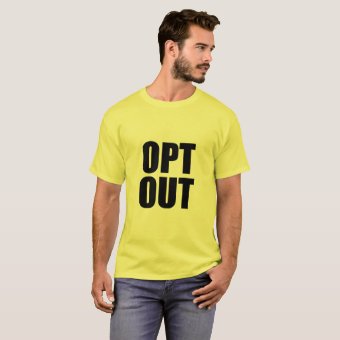 OPT OUT Tshirt | Zazzle