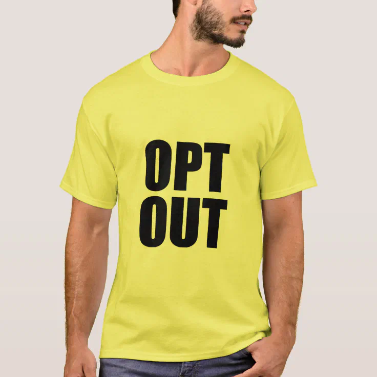 OPT OUT Tshirt | Zazzle