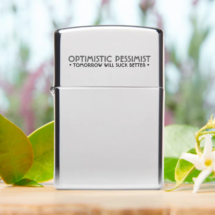OPTIMISTIC PESSIMIST Funny Zippo Lighter | Zazzle