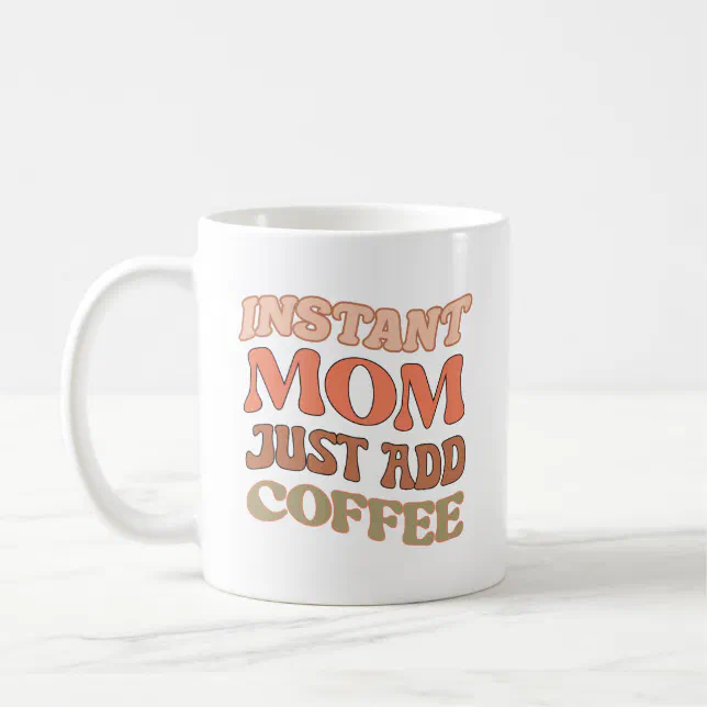 Orange Instant Mom Just Add Coffee Quote Coffee Mug | Zazzle