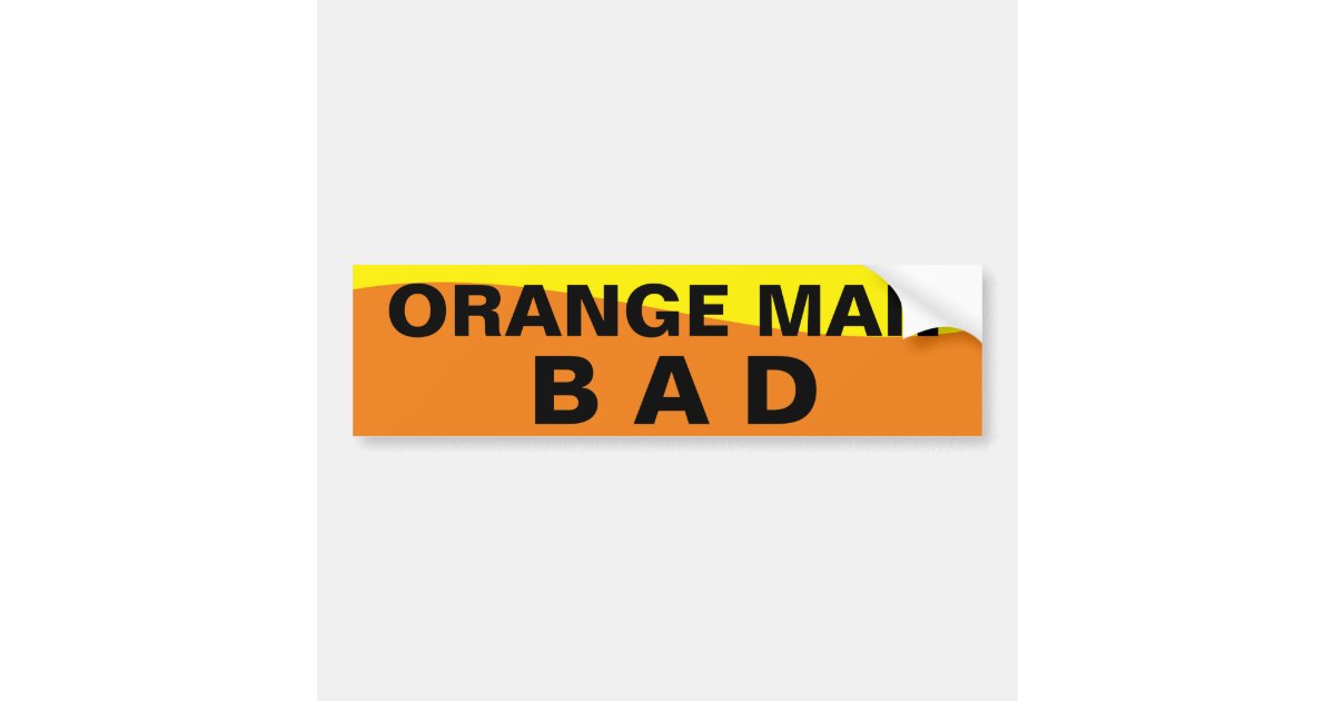 ORANGE MAN BAD BUMPER STICKER | Zazzle