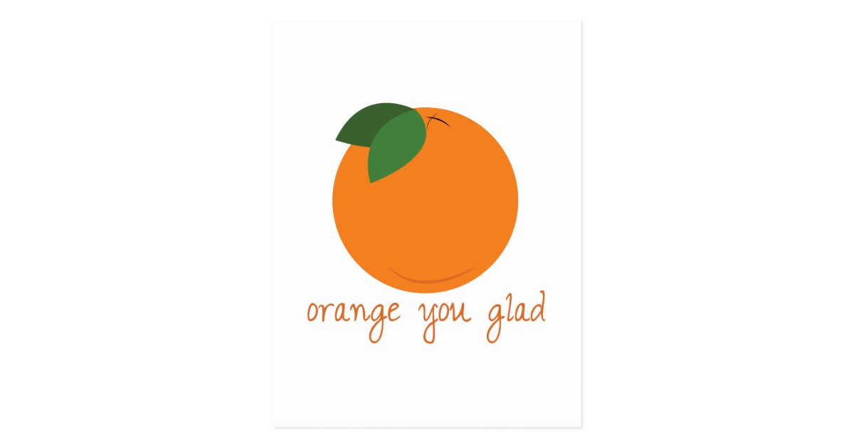 Orange You Glad Postcard | Zazzle.com