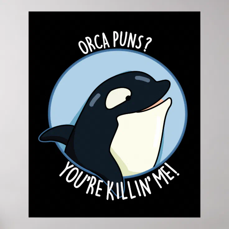 Orca Puns You're Killin Me Whale Pun Dark BG Poster | Zazzle