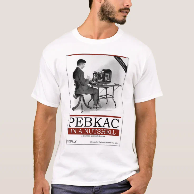 O'Really - PEBKAC In a Nutshell T-Shirt | Zazzle