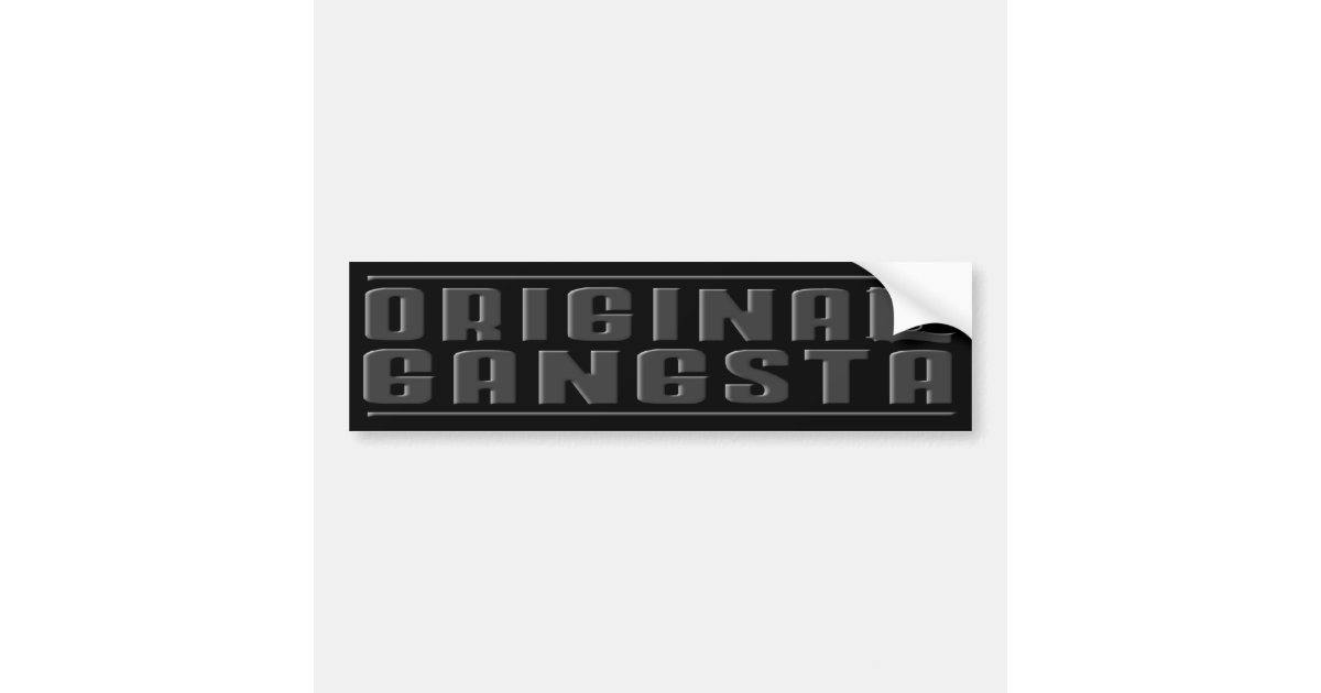Original Gangsta Bumper Sticker | Zazzle