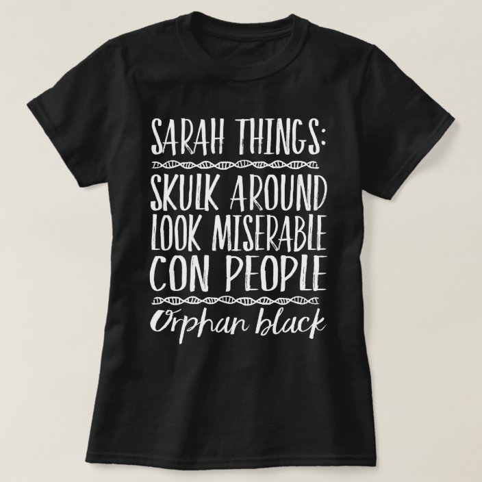 Orphan Black Sarah Things T-shirt | Zazzle.com