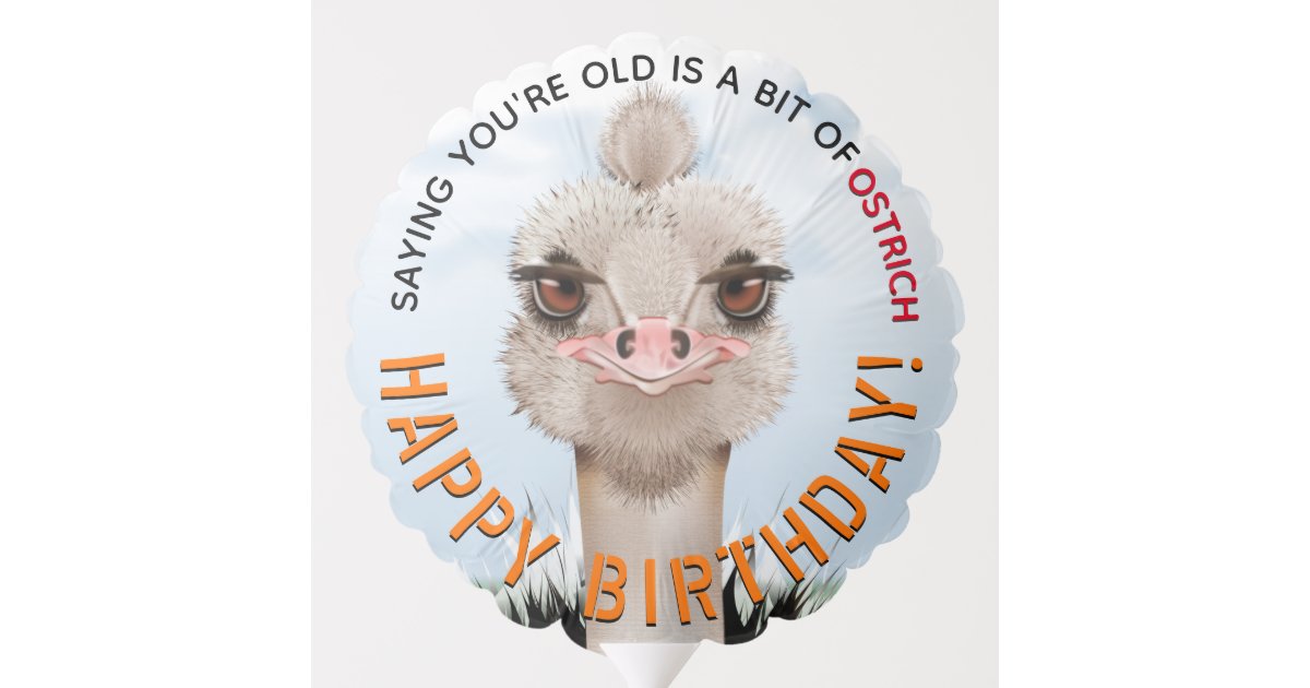 Ostrich Pun Funny Birthday Balloon | Zazzle