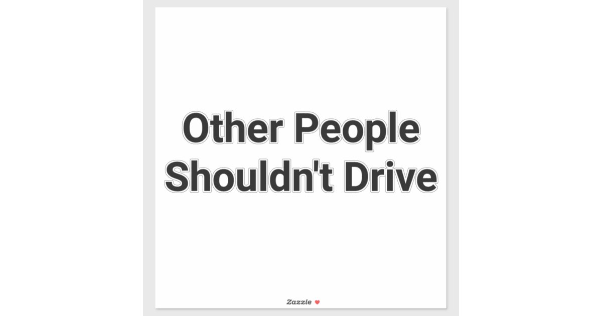 Other People shouldn't Drive Hankamer Artjunkhaus Sticker | Zazzle