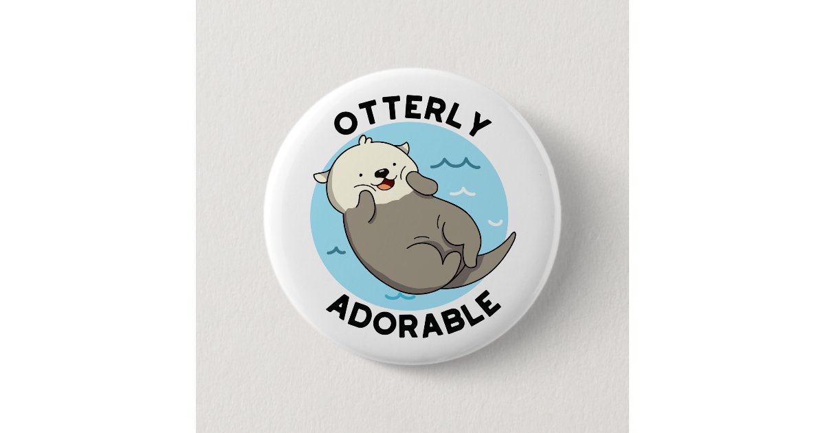 Otterly Adorable Funny Otter Pun Button | Zazzle