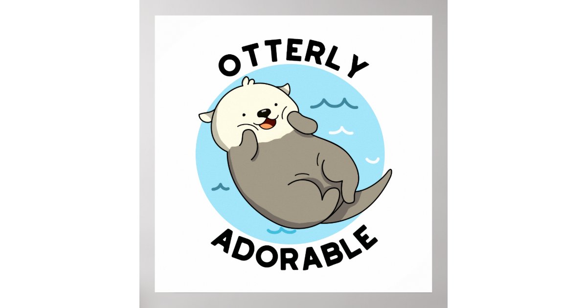 Otterly Adorable Funny Otter Pun Poster | Zazzle