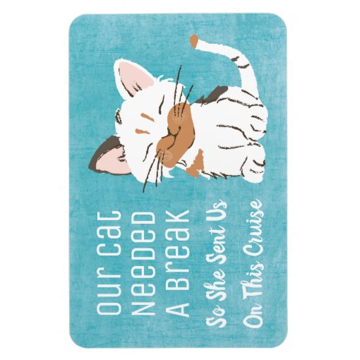 Our Cat Needed A Break Funny Cruise Ship Cabin Magnet | Zazzle