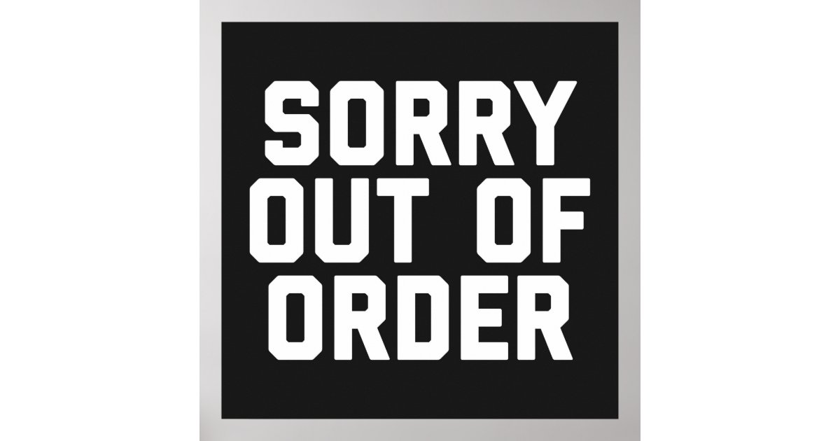 Out Of Order Funny Quote Poster | Zazzle