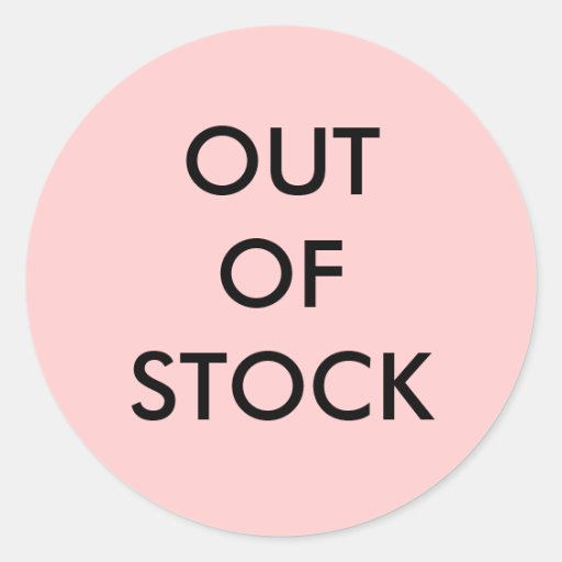 OUT OF STOCK CLASSIC ROUND STICKER | Zazzle