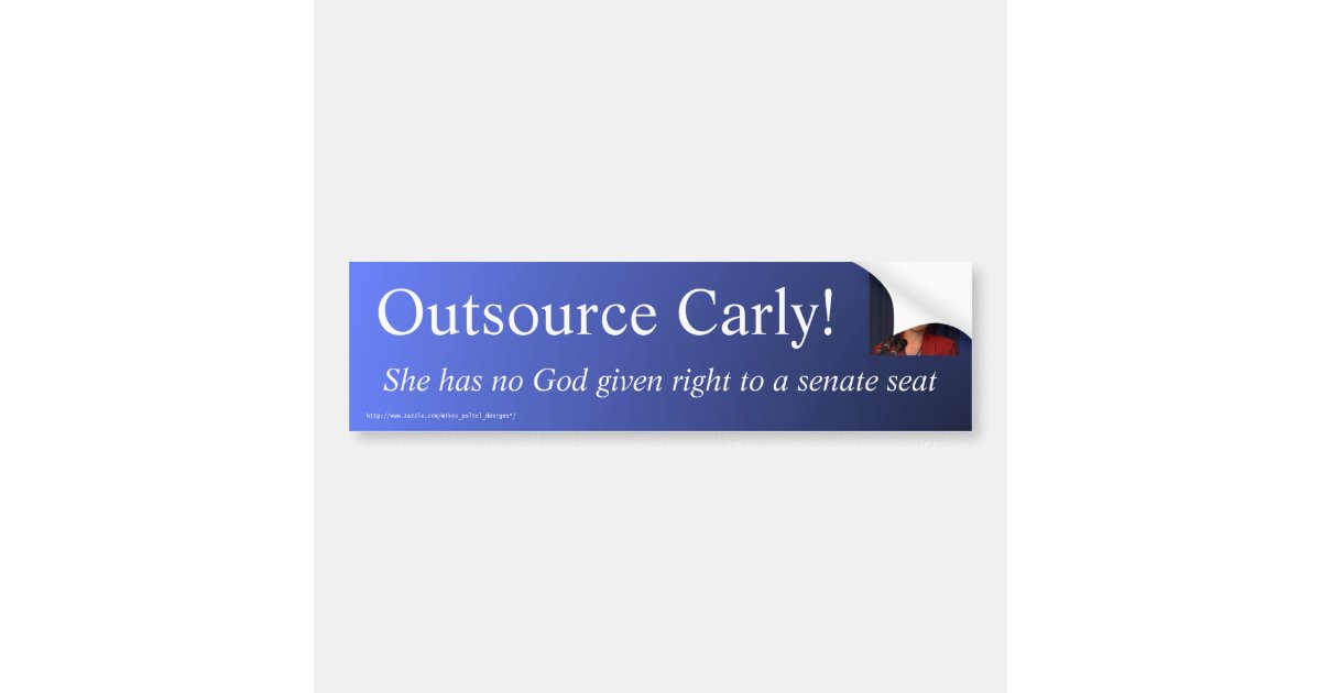 "Outsource Carly!" bumper sticker | Zazzle
