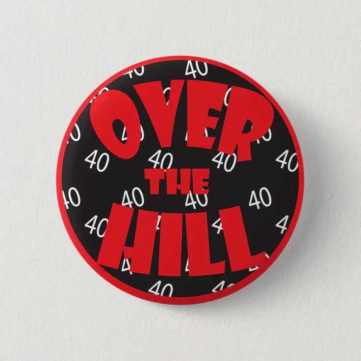 Over the Hill "40" Button - 40th Birthday | Zazzle