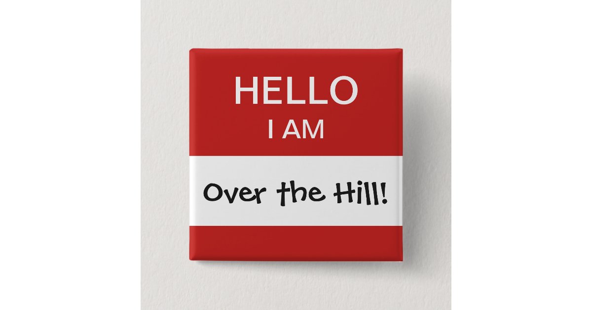 Over the Hill 40th Birthday Name Tag Button | Zazzle