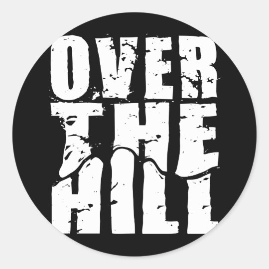 OVER THE HILL CLASSIC ROUND STICKER | Zazzle.com