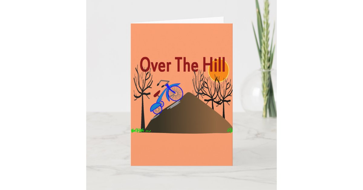 "Over The Hill" Funny Birthday Gifts Card | Zazzle