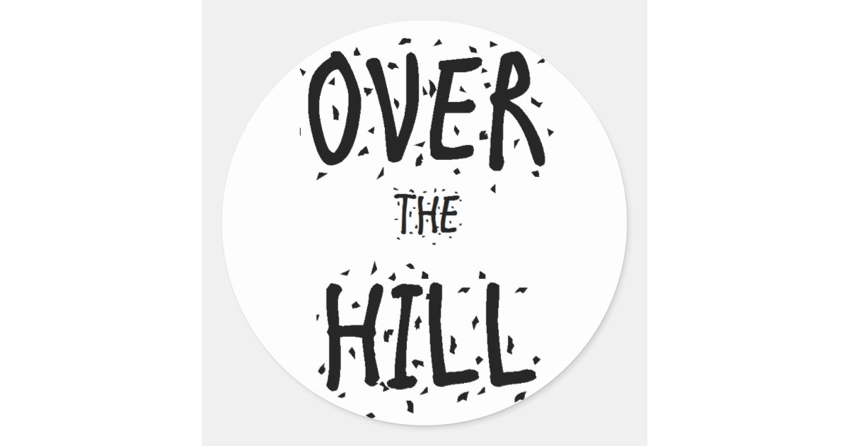 "Over the Hill" Stickers | Zazzle