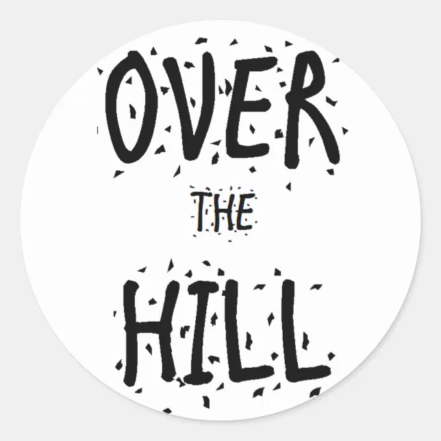"Over the Hill" Stickers | Zazzle