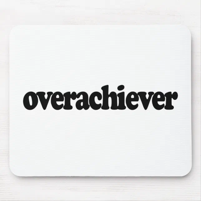 Overachiever Mouse Pad | Zazzle