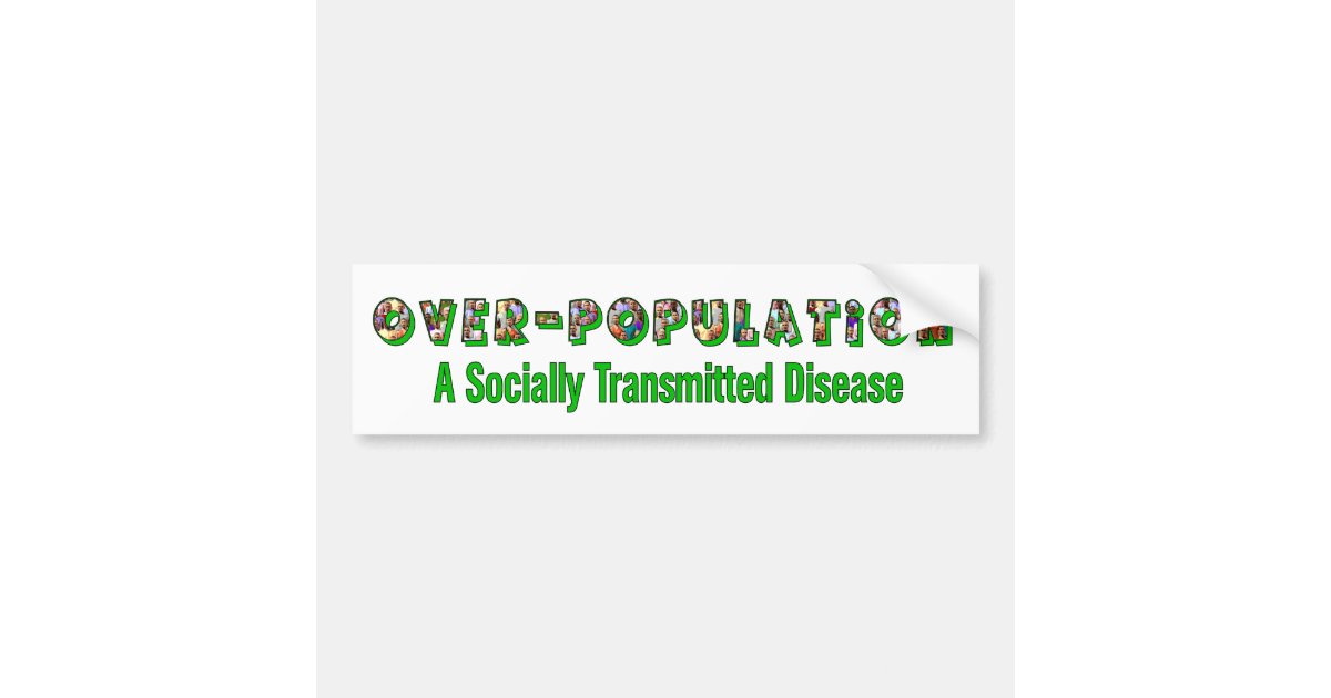 Overpopulation is an STD Bumper Sticker | Zazzle