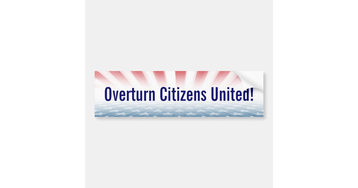 "Overturn Citizens United" Bumper Sticker | Zazzle