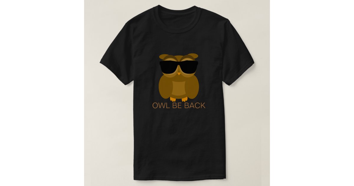 Owl Be Back T-Shirt | Zazzle