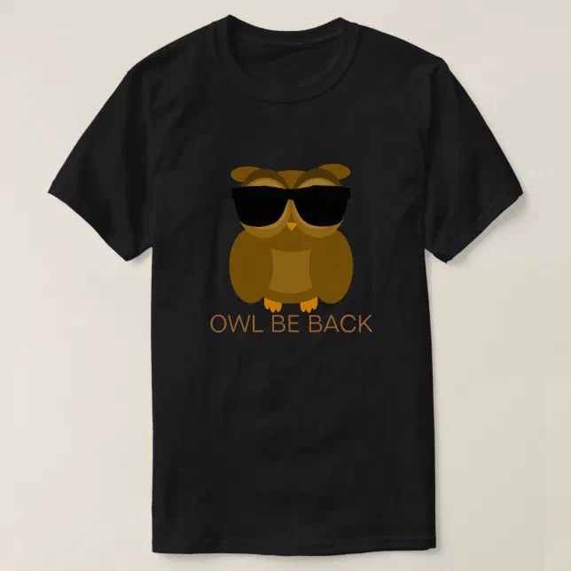 Owl Be Back T-Shirt | Zazzle