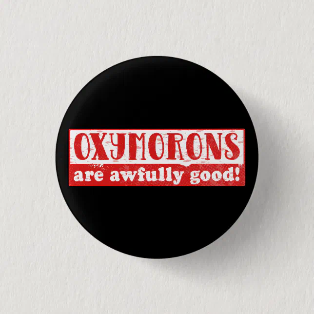 Oxymorons are awfully good Funny English Language Button | Zazzle