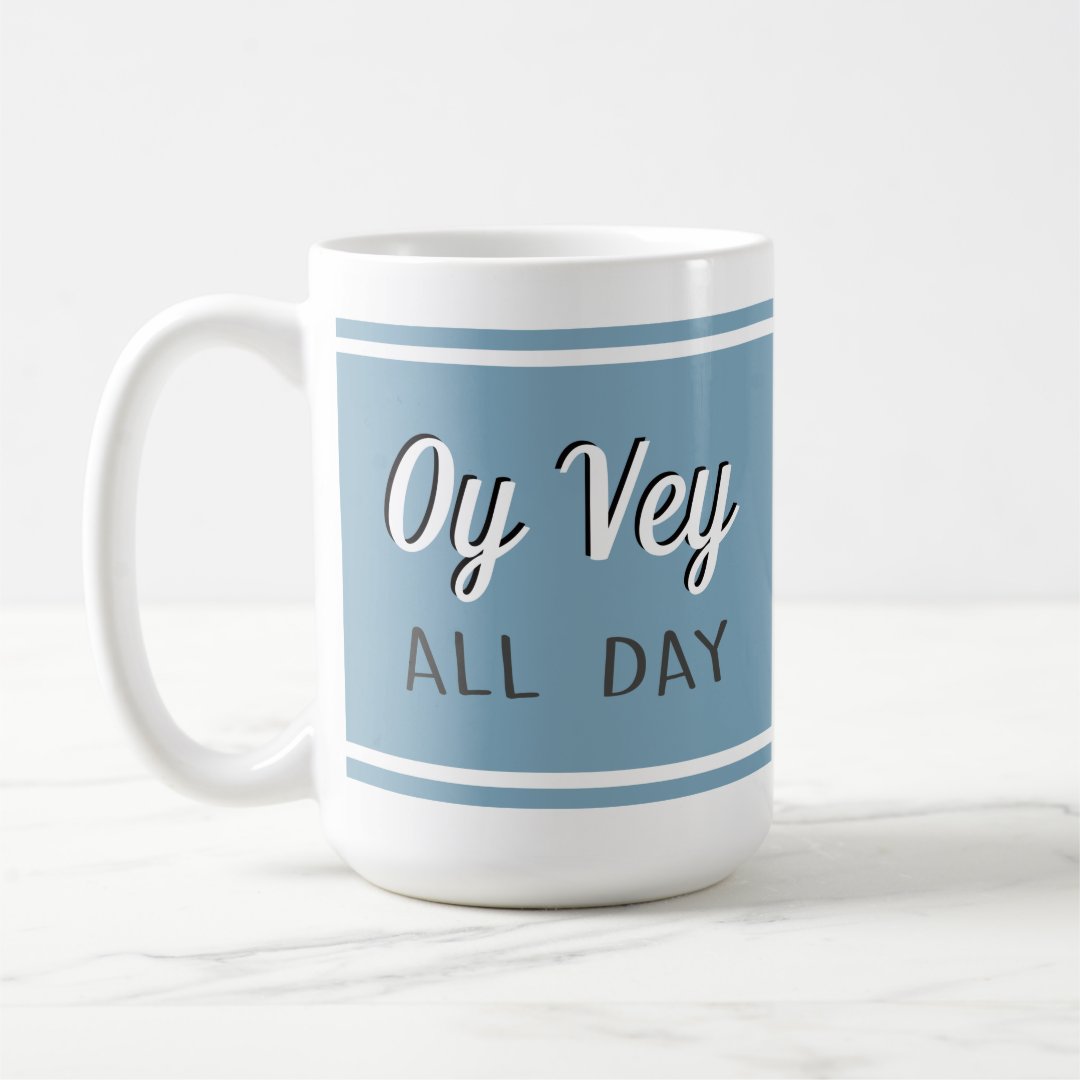 Oy Vey All Day Coffee Mug | Zazzle
