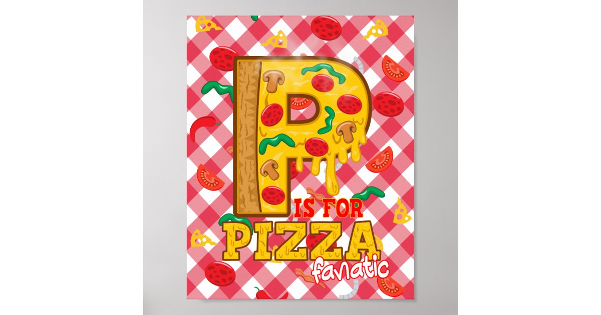 P is for PIZZA Fanatic Poster | Zazzle