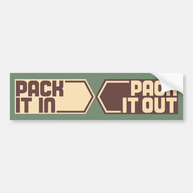 Pack It In, Pack It Out Bumper Sticker | Zazzle