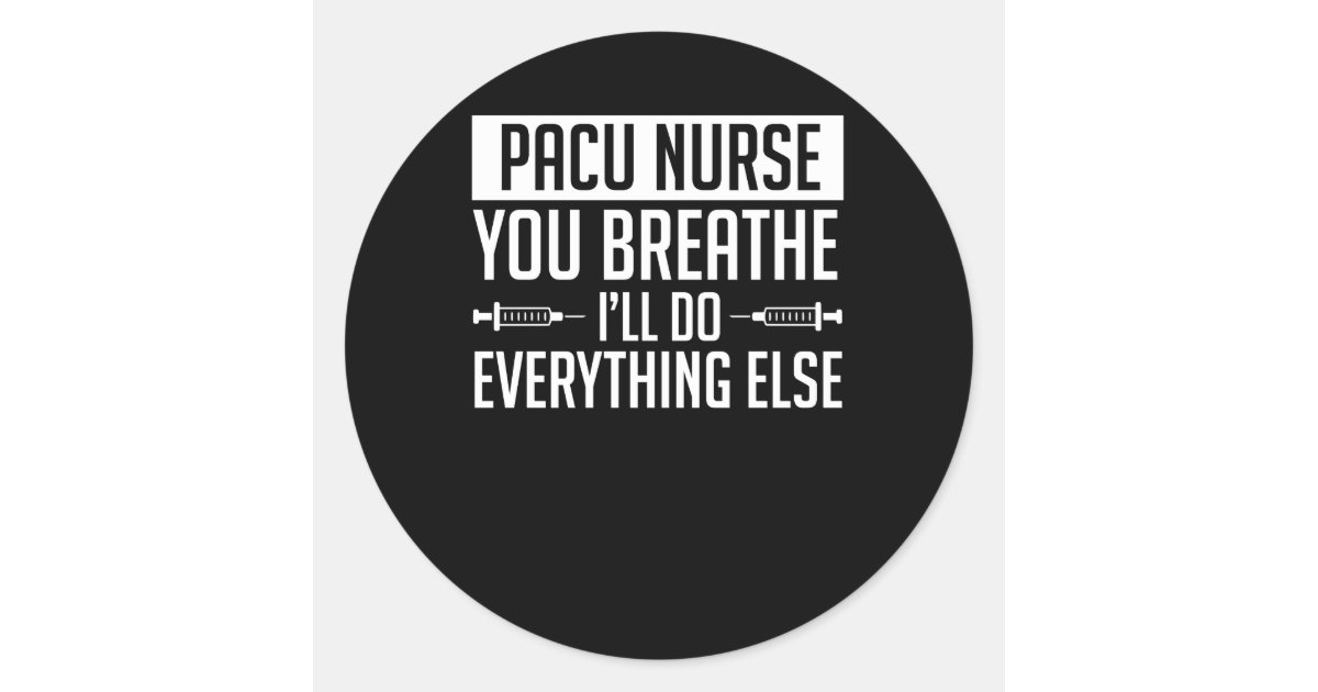 Pacu Nurse Breathe Do Everything Else Classic Round Sticker | Zazzle