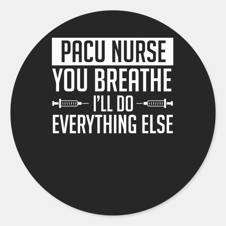 Pacu Nurse Breathe Do Everything Else Classic Round Sticker | Zazzle