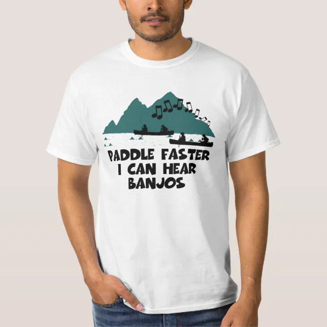 Paddle faster I can hear banjos T-Shirt | Zazzle