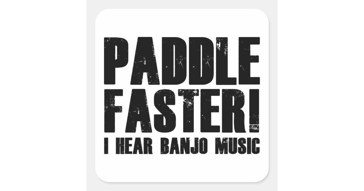 Paddle Faster I Hear Banjo Music Square Sticker | Zazzle