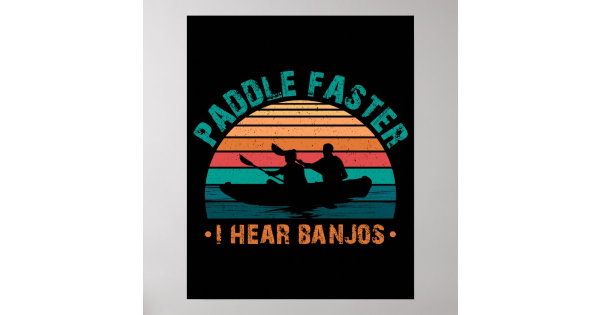 Paddle Faster I Hear Banjos Poster | Zazzle