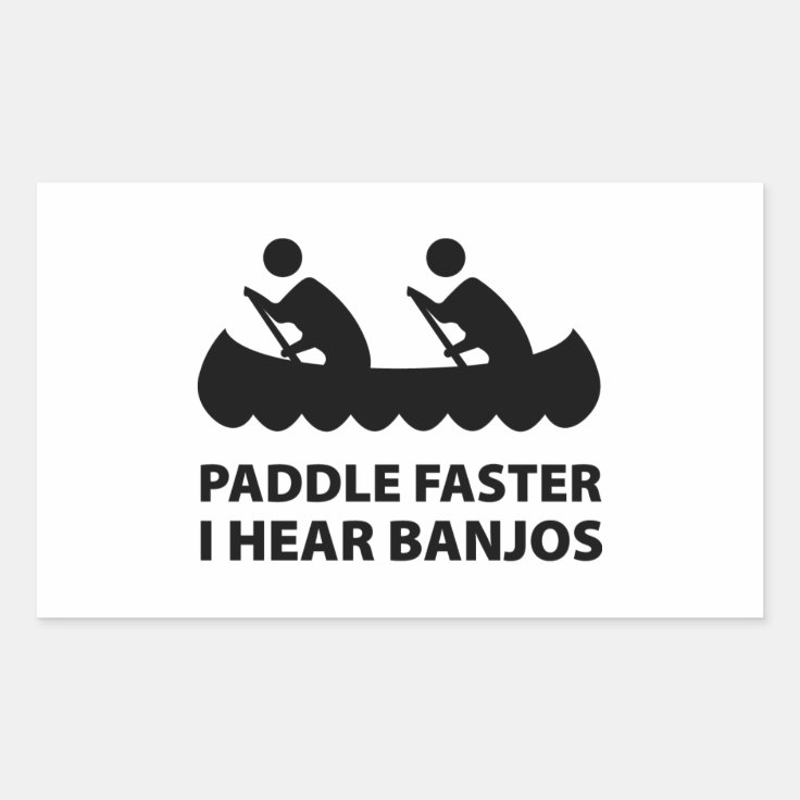 Paddle Faster I Hear Banjos Rectangular Sticker | Zazzle