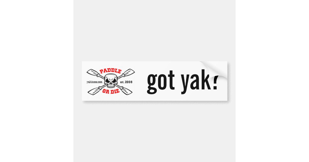 Paddle or Die Yakinmo.com got yak? Bumper Sticker | Zazzle