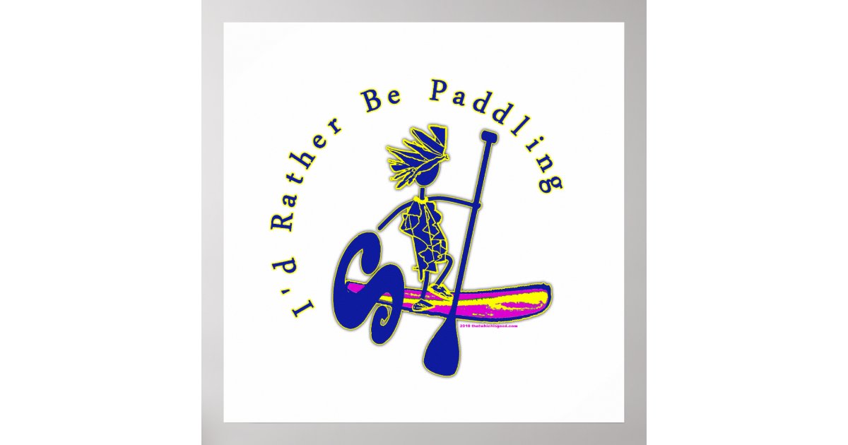 Paddleboard I'd Rather Be Paddling Poster | Zazzle