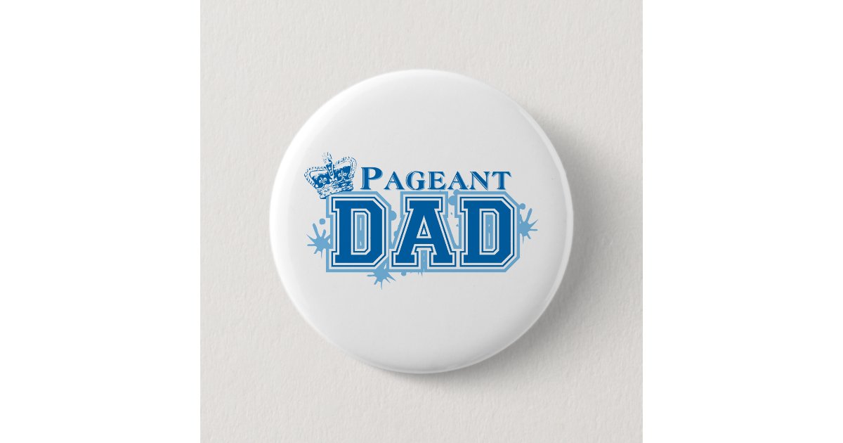 Pageant Dad Button | Zazzle