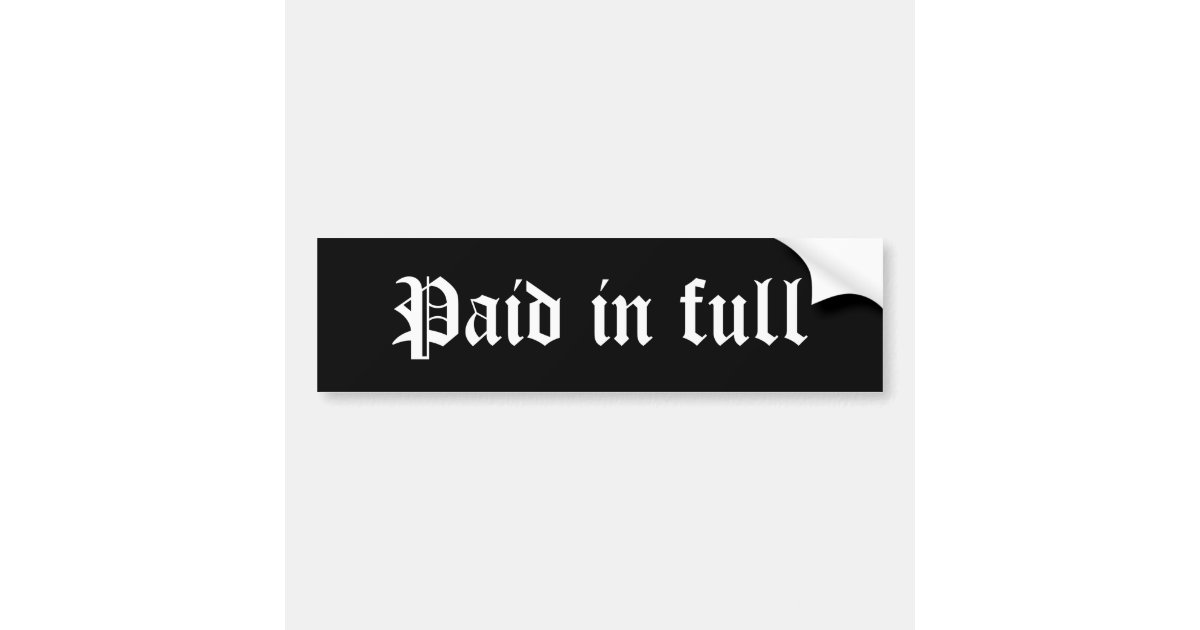 Paid in full bumper sticker | Zazzle